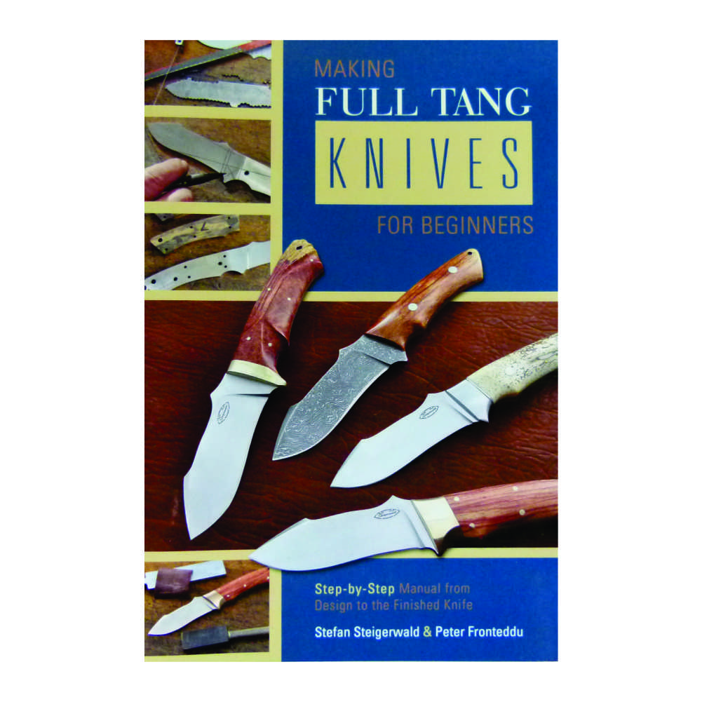 Making Full Tang Knives by by Stefan Steigerwald & Peter Fronteddy ...